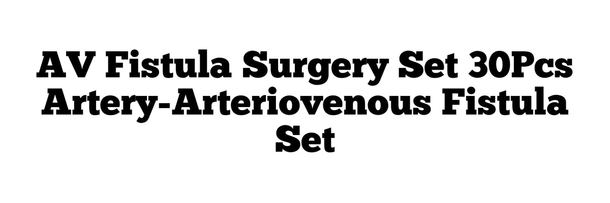 AV Fistula Surgery Set 30Pcs Artery-Arteriovenous Fistula Set ...